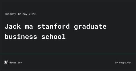 Jack Ma Stanford Graduate Business School Deeps Dev