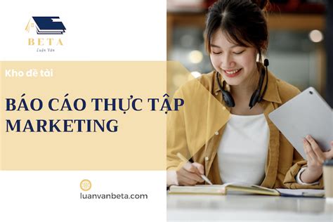 Mẫu Báo Cáo Thực Tập Marketing Ấn Tượng Luận Văn Beta
