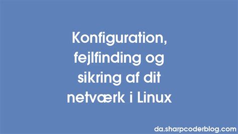 Konfiguration Fejlfinding Og Sikring Af Dit Netværk I Linux Sharp Coder Blog