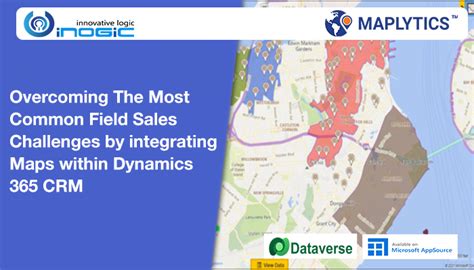 Overcoming The Most Common Field Sales Challenges By Integrating Maps Within Dynamics 365 Crm