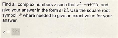 solved find all complex numbers z such that z2 −5 12i and