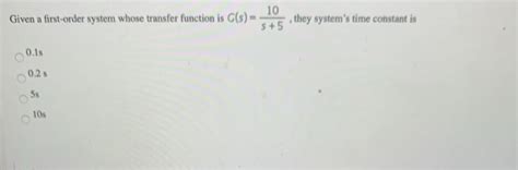 Solved Given A First Order System Whose Transfer Function Is