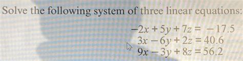 Solved Solve The Following System Of Three Linear Equations Chegg