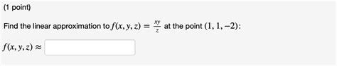 Find The Linear Approximation To F X Y Z Zxy At The Chegg