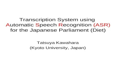 Ppt Transcription System Using Automatic Speech Recognition Asr For The Japanese Parliament