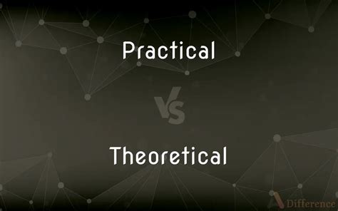 Practical Vs Theoretical — What S The Difference
