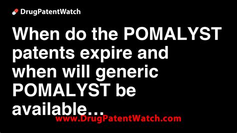 When Do The Pomalyst Patents Expire And When Will Generic Pomalyst Be