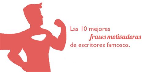 Las Mejores Frases Motivadoras De Escritores Famosos Diario De Una Escritora