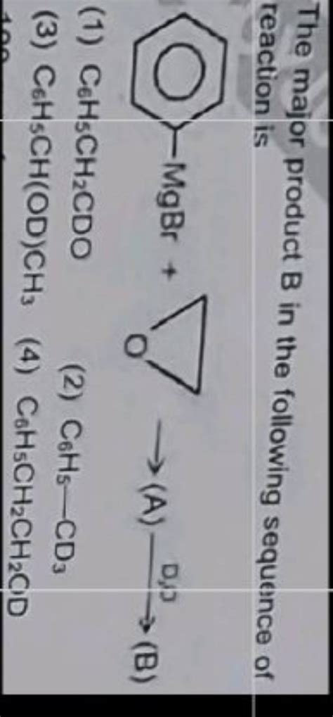 The Major Product B In The Following Sequence Of Reaction Is B 1 C6 H