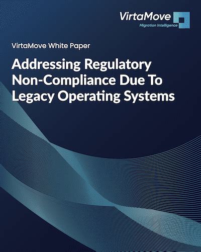 Addressing Regulatory Non Compliance Due To Legacy Operating Systems