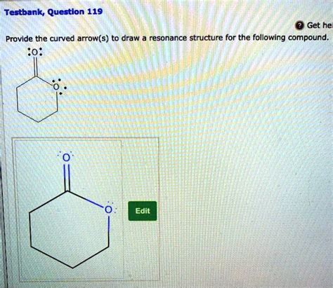 [get Answer] Testbank Question 119 Get Hel Provide The Curved Arrows To Draw A Resonance