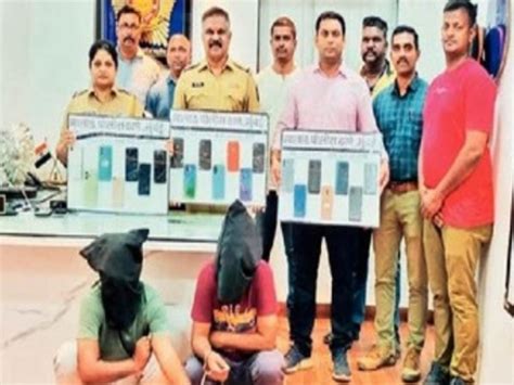 मोबाइल चोरांच्या दारी पोलिसांची टकटक दोघांना अटक विविध राज्यांमध्ये