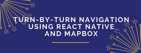 Turn By Turn Navigation Using React Native And Mapbox By Hamza El