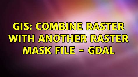 GIS Combine Raster With Another Raster Mask File Gdal 2 Solutions