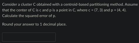 Solved Consider A Cluster C Obtained With A Centroid Based Chegg