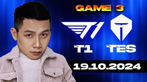 XEM CKTG CÙNG THẦY BA TES vs T1 GAME 3 CKTG 2024 Tứ Kết 3 19