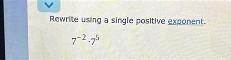 Rewrite Using A Single Positive Exponent7 275