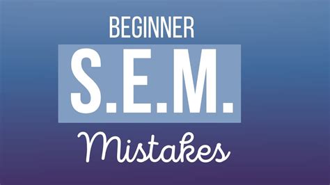sem don t make these beginner mistakes youtube