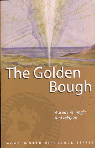 The Golden Bough A Study In Magic And Religion Wordsworth Reference Sir James George Frazer