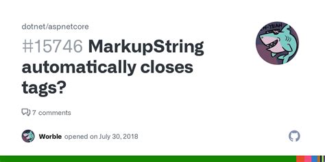 Markupstring Automatically Closes Tags · Issue 15746 · Dotnet
