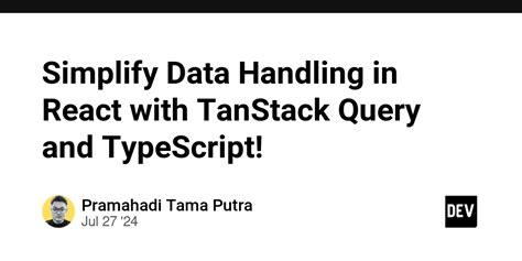 simplify data handling in react with tanstack query and typescript
