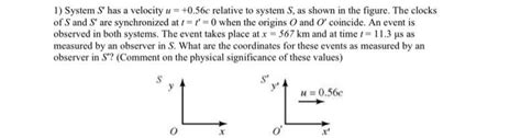 Solved 1 System S Has A Velocity U 0 56c Relative To Chegg