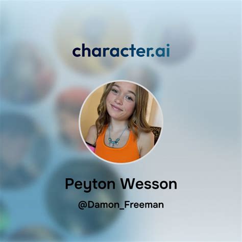 Chat With Peyton Wesson Character Ai Personalized Ai For Every