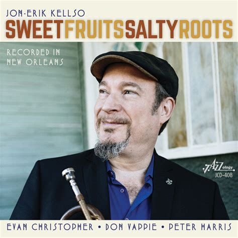 Jon Erik Kellso • Sweet Fruits Salty Roots The Syncopated Times