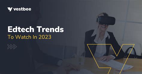 Edtech Trends To Watch In 2023 Vestbee