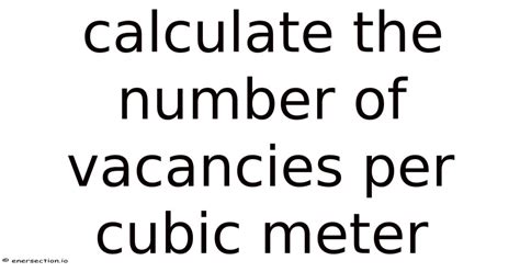 Calculate The Number Of Vacancies Per Cubic Meter