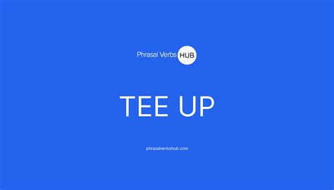 Tee Up Phrasal Verb Meaning And Examples