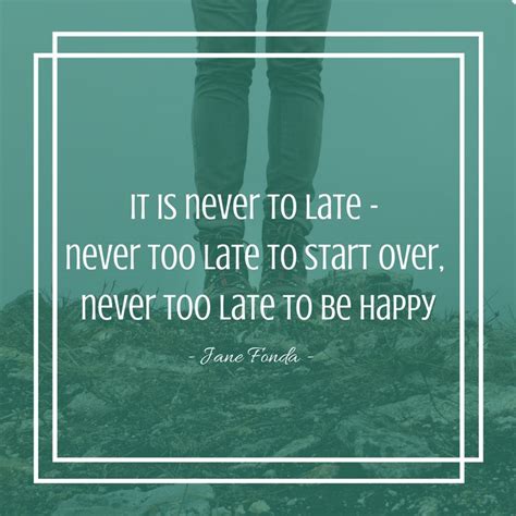 It Is Never Too Late Never Too Late To Start Over Never Too Late To