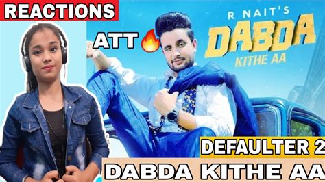 Girls Reactions On Dabda Kithe Aa Song By R Nait And Gurlez Akhtar