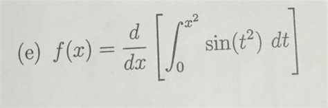 Solved Find F X F X D Dx Integral 0 X 2 Sin T 2 Dt Chegg
