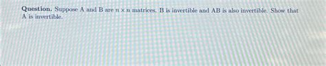 Solved Question Suppose A And B Are N×n ﻿matrices B Is
