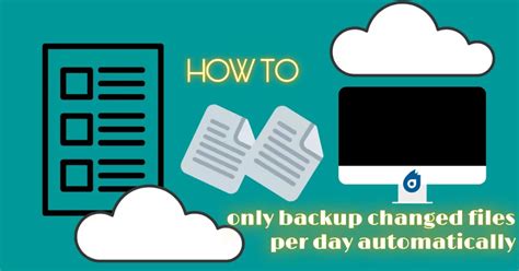 How To Only Backup Changed Files Per Day Automatically