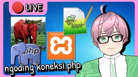 Live Ngoding Koneksiphp Pake Windows 7 Xampp Notepad Vtuber