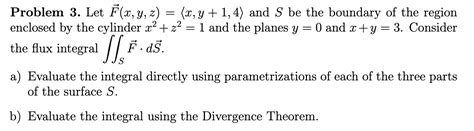 Solved Problem 3 Let F X Y Z X Y 1 4 And S Be The Chegg