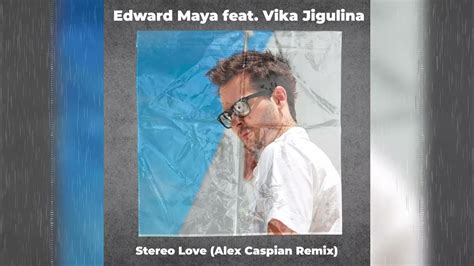 Edward Maya Feat Vika Jigulina Stereo Love Alex Caspian Remix