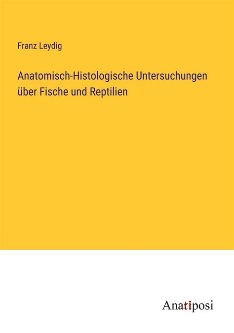 Anatomisch Histologische Untersuchungen über Fische Und Reptilien Franz Leydig Buch Jpc