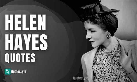 Famous Helen Hayes Quotes On Reflection Heaven And More Quoteslyfe
