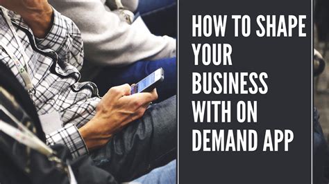How To Use An On Demand App To Shape Your Business By Devstree It