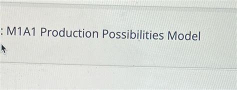 Solved M1A1 Production Possibilities Model Course Hero