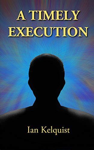 A Timely Execution A Time Travel Story By Ian Kelquist Goodreads