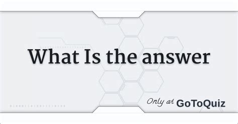 What Is The Answer