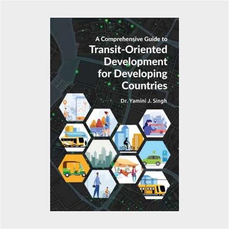 A Comprehensive Guide To Transit Oriented Development For Developing