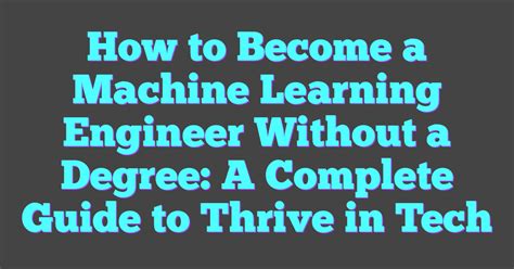How To Become A Machine Learning Engineer Without A Degree A Complete