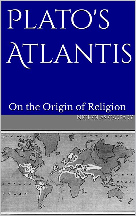 Platos Atlantis On The Origin Of Religion By Nicholas Caspary Goodreads