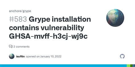 Grype Installation Contains Vulnerability Ghsa Mvff H3cj Wj9c · Issue 583 · Anchoregrype · Github