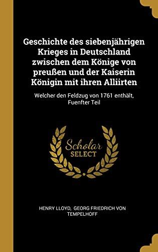 geschichte des siebenj hrigen krieges in deutschland zwischen dem k